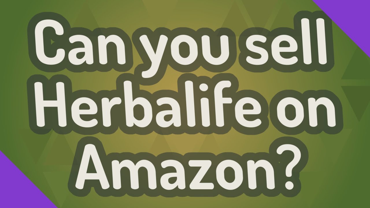 Can You Sell Herbalife On Amazon 2023 Mr Trucos
